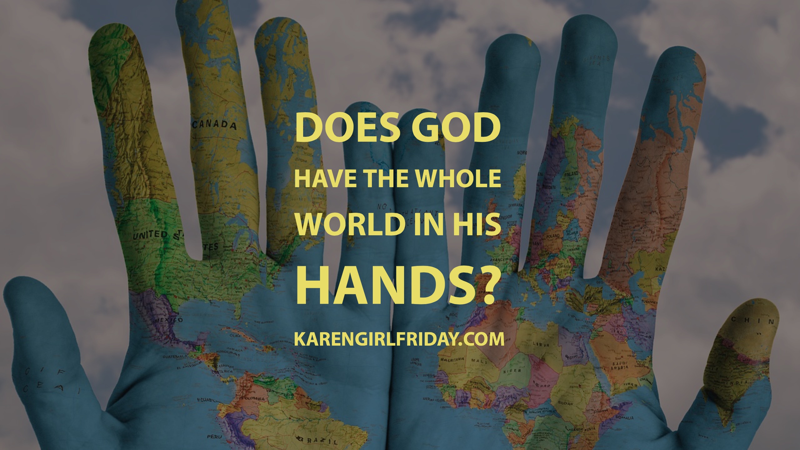 Karen 'Girl' FridayDoes God Have the Whole World in His Hands? | Karen ...